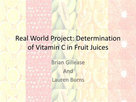 Ppt Real World Project Determination Of Vitamin C In Fruit Juices