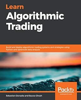 Learn Algorithmic Trading Build And Deploy Algorithmic Trading Systems And Strategies Using