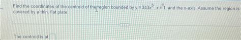 Solved Find The Coordinates Of The Centroid Of Theregion Chegg