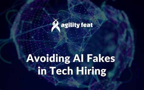 Avoiding Ai Fakes In Tech Hiring Agilityfeat Nearshore Software