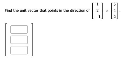 Solved Find The Unit Vector That Points In The Direction Of