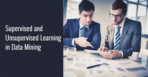 Supervised And Unsupervised Learning In Data Mining