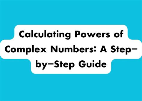 Calculating Powers Of Complex Numbers A Step By Step Guide
