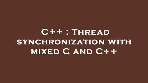 C Thread Synchronization With Mixed C And C Youtube
