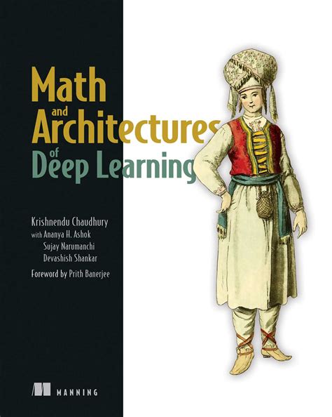 Math And Architectures Of Deep Learning Book By Krishnendu Chaudhury Ananya H Ashok Sujay