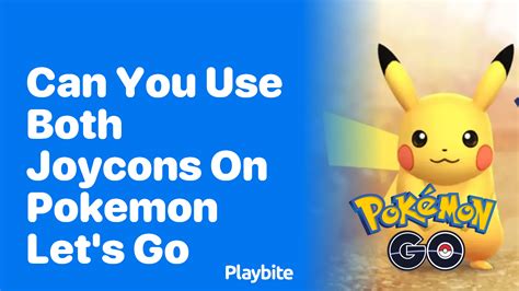 Can You Use Both Joy Cons On Pokemon Lets Go Playbite