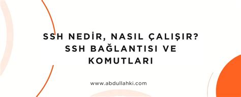 Ssh Nedir Nasıl Çalışır Ssh Bağlantısı Ve Komutları Abdullah Kivrak