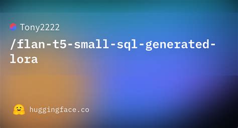 Tony Flan T Small Sql Generated Lora Hugging Face