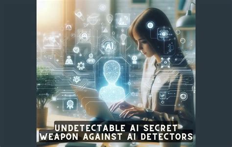 undetectable ai your secret weapon against ai detectors