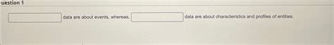 Solved Uestion 1data Are About Events Whereas Data Are