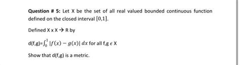 solved question 5 let x be the set of all real valued