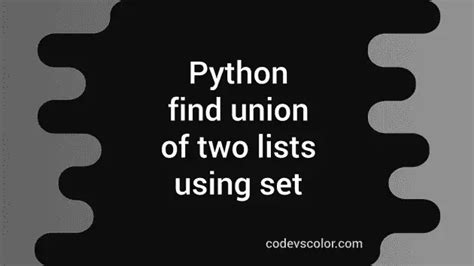 Python Program To Find Union Of Two Lists Using Set CodeVsColor
