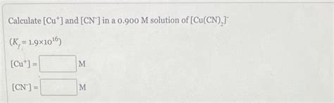 Solved Calculate [cu ]and [cn−]in A 0 900m Solution Of