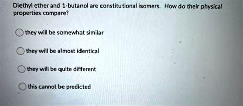 Diethyl Ether And 1 Butanol Are Constitutional Isomers How Do Their Physical Properties Compare