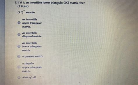 Solved 7 If A Is An Invertible Lower Triangular 3x3 Matrix