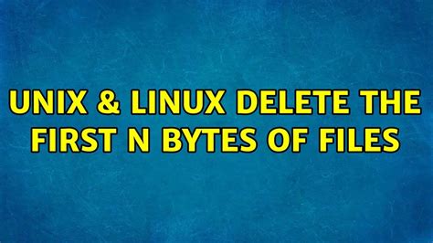Unix And Linux Delete The First N Bytes Of Files 4 Solutions Youtube