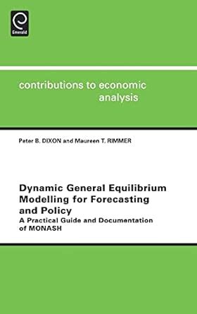 Buy Dynamic General Equilibrium Modelling For Forecasting And Policy A Practical Guide And
