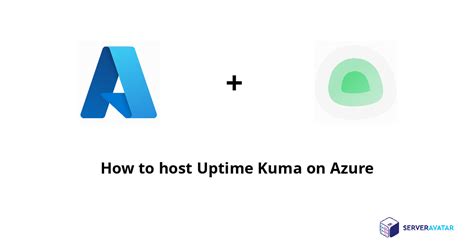 How To Host Uptime Kuma On Azure Vm Instance Serveravatar