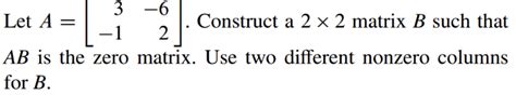 Solved Let A=[3-6-12]. ﻿Construct a 2×2 ﻿matrix B ﻿such | Chegg.com