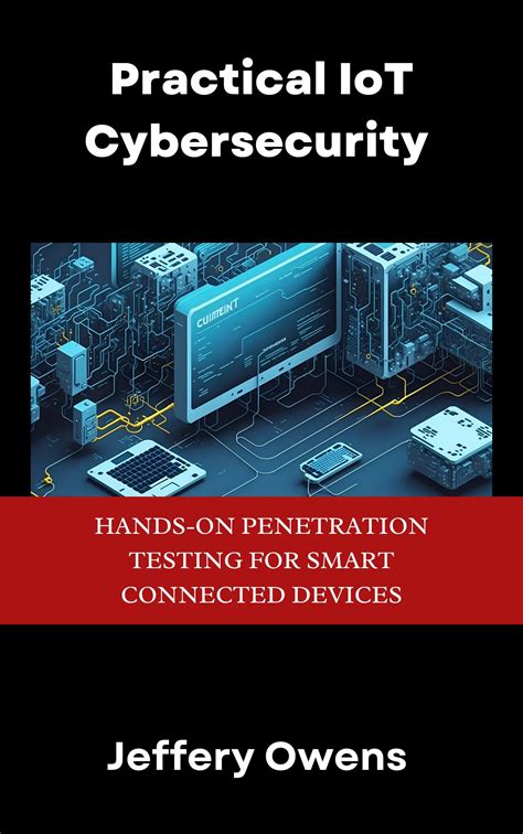 Practical Iot Cybersecurity Hands On Penetration Testing For Smart