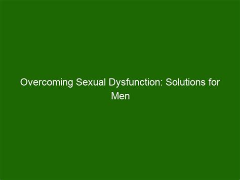 Overcoming Sexual Dysfunction Solutions For Men And Women Health And Beauty