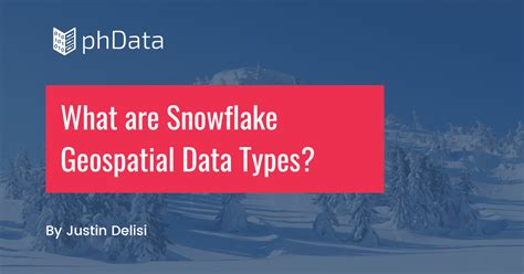 What Are Snowflake Geospatial Data Types Phdata