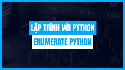 CÁCH DUYỆT LIST DÙNG ENUMERATE PYTHON YouTube