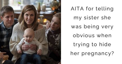 Aita For Telling My Sister She Was Being Very Obvious When Trying To