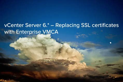 Vcenter Server 6 Replacing Ssl Certificates With Enterprise Vmca