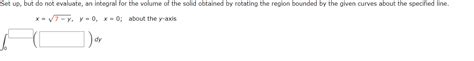 Solved Set Up But Do Not Evaluate An Integral For The Chegg