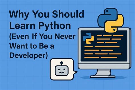 Why You Should Learn Python Even If You Never Want To Be A Developer