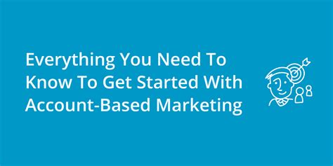 Everything You Need To Know To Get Started With Account Based Marketing