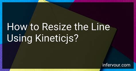 How To Resize The Line Using Kineticjs In