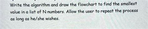 Write The Algorithm And Draw The Flowchart To Find The Smallest Value In A List Of N Numbers