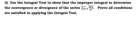 Solved Use The Integral Test To Show That The Improper Integral To Determine Divergence Of The