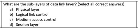 Solved What Are The Sub Layers Of Data Link Layer Select Chegg Com