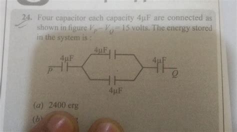 Solved 24 Four Capacitor Each Capacity 4 μf Are Connected As Shown In Figure Vp Vq 15 Volts