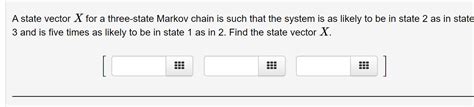 solved a state vector x for a three state markov chain is