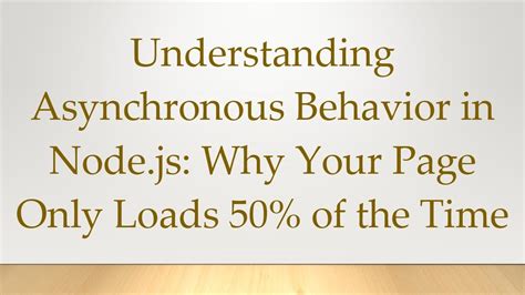 understanding asynchronous behavior in node js why your page only