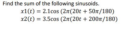 Solved Find the sum of the following sinusoids. | Chegg.com