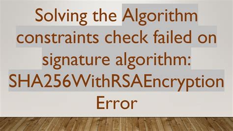 solving the algorithm constraints check failed on signature algorithm