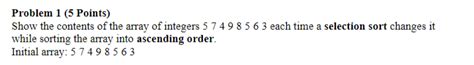 Solved Problem 1 5 Points Show The Contents Of The Array Chegg Com