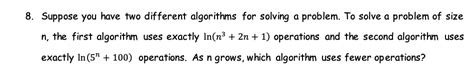 Solved 8 Suppose You Have Two Different Algorithms For