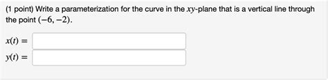 Solved 1 Point Write A Parameterization For The Curve In