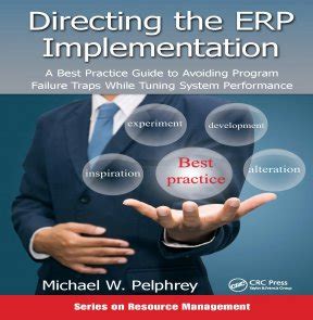 Directing The ERP Implementation A Best Practice Guide To Avoiding Program Failure Traps While Tunin