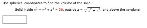solved use spherical coordinates to find the volume of the