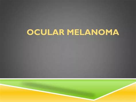 PPT OCULAR MELANOMA PowerPoint Presentation Free Download ID