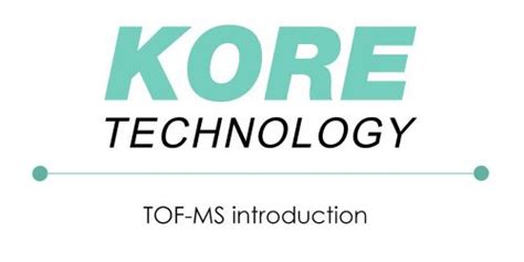 Introduction To TOF MS Kore Technology