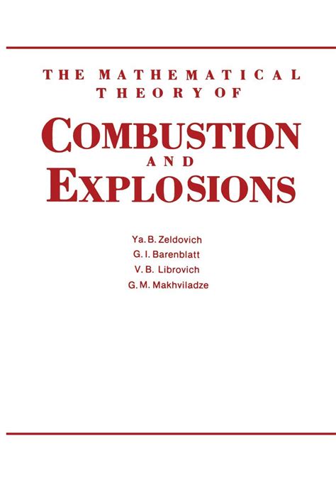 The Mathematical Theory Of Combustion And Explosions Ya B V B Libovich And G M Makhviladze