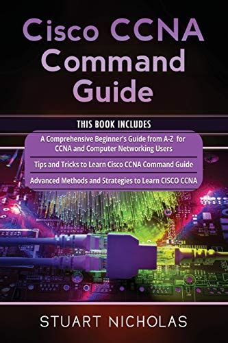 cisco ccna command guide 3 in 1 beginner s guide tips and tricks